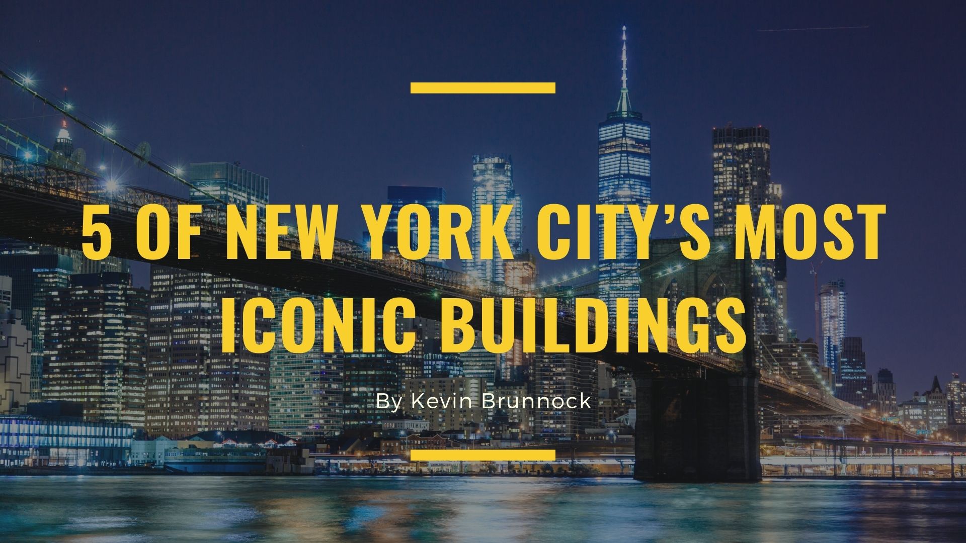 5 of New York City's Most Iconic Buildings | Kevin Brunnock | NYC Real ...